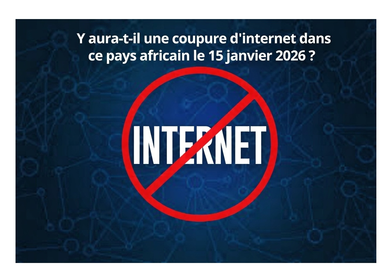 Y aura-t-il une coupure d'internet dans ce pays africain le 15 janvier ...